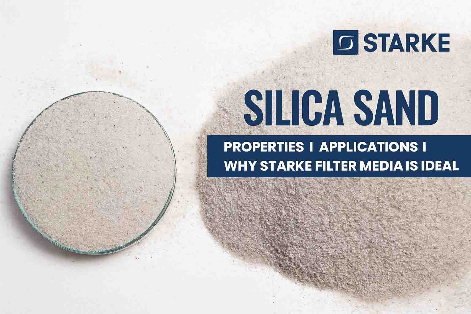 Silica Sand: Properties, Applications, Benefits & Why Starke